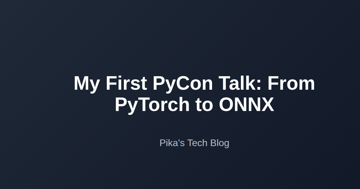 My First PyCon Talk: From PyTorch to ONNX | Pika Tech