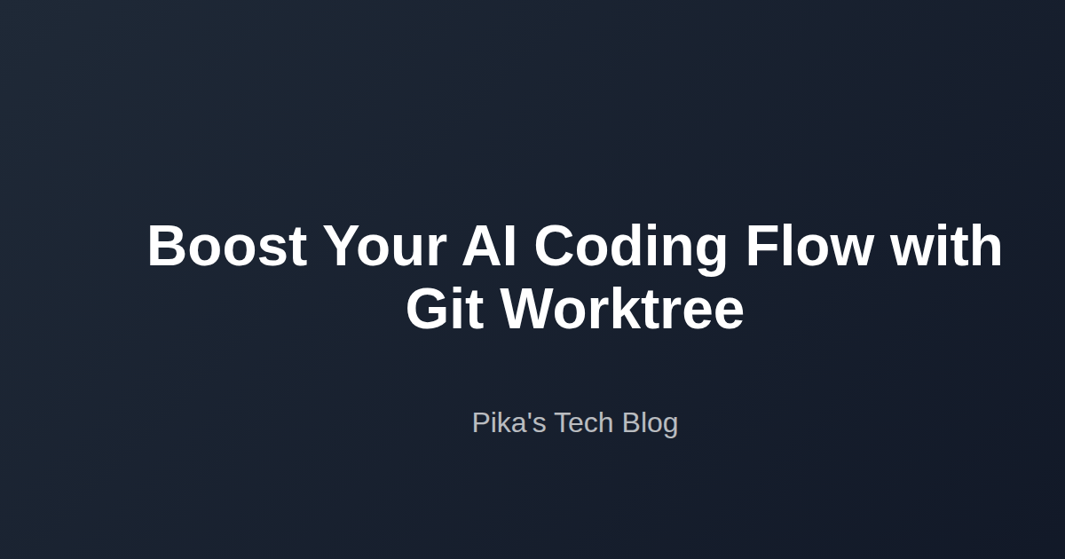 Boost Your AI Coding Flow with Git Worktree | Pika Tech